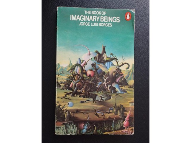 THE BOOK OF IMAGINARY BEINGS,JORGE LUIS BORHES