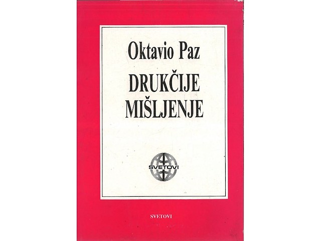 Oktavio Paz DRUKČIJE MIŠLJENJE (Nobelova nagrada 1990)