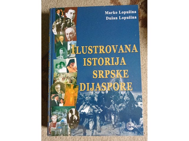 Ilustrovana Istorija Srpske Dijaspore - Marko Lopušina