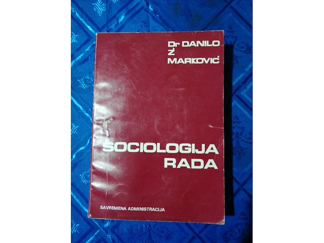 Dr Danilo Ž. Marković: SOCIOLOGIJA RADA