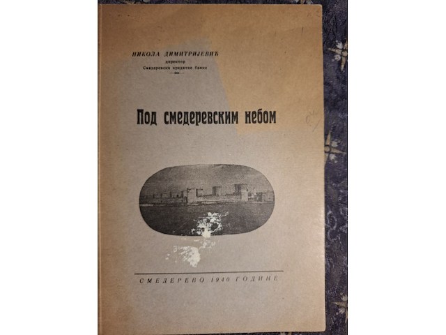 N. Dimitrijević - Pod smederevskim...Smederevo, 1940.