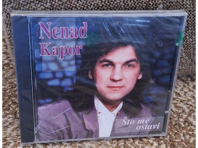 CD-NENAD KAPOR-ŠTO ME OSTAVI-NOVO U CELOFANU