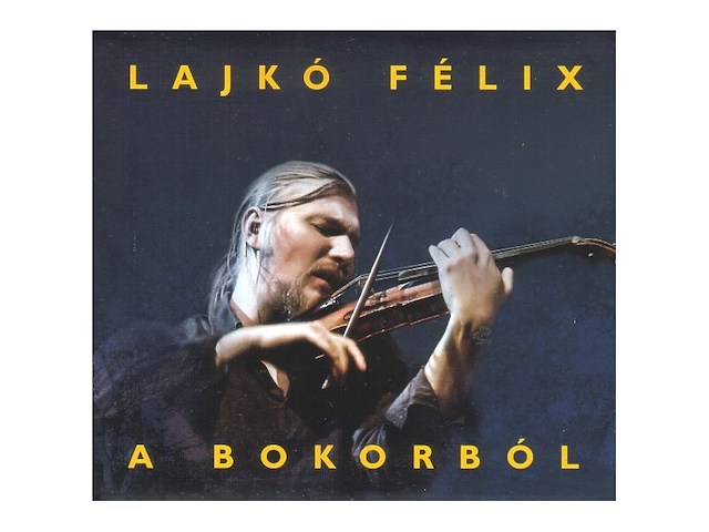 Lajkó Félix – A Bokorból CD Nov