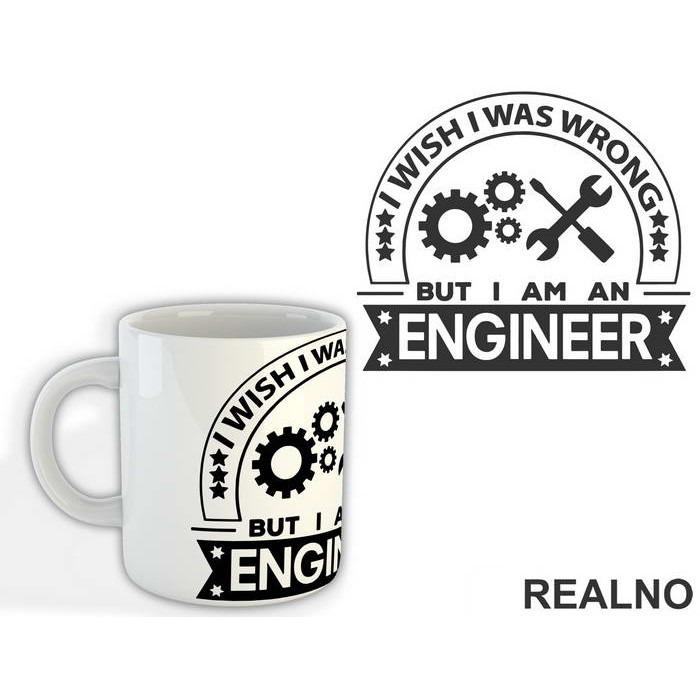 I WISH I WAS WRONG BUT I'M AN - ENGINEER - ŠOLJA