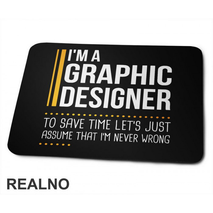 I'M GRAPHIC DESIGNER - I'M NEVER WRONG - ORAGNE LINES - GEEK - PODLOGA ZA MIŠ