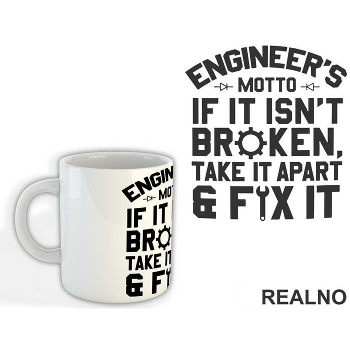 IF IT ISN'T BROKEN TAKE IT APART AND FIX IT - ENGINEER - ŠOLJA