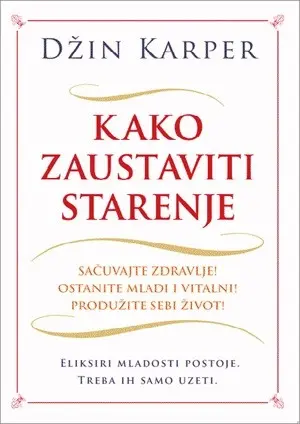 Kako zaustaviti starenje - Džin Karper