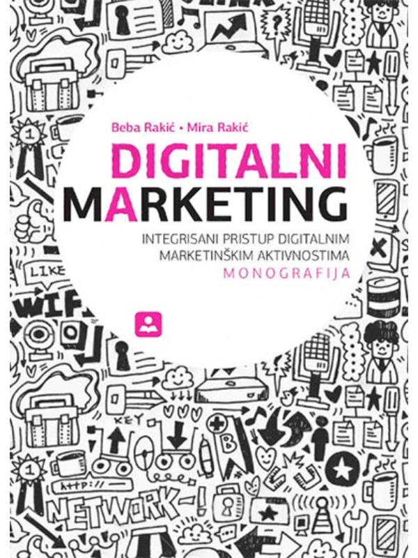 Digitalni marketing: integrisani pristup digitalnim marketinškim aktivnostima 36081