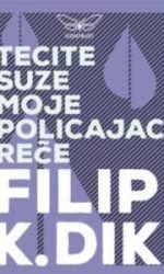 Tecite Suze Moje Policajac Reče Od Filip K. Dik