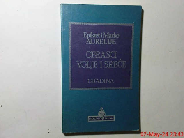 EPIKTET I MARKO AURELIJE - OBRASCI VOLJE I SRECE