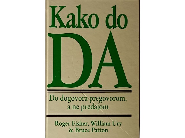 KAKO DO DA : DO DOGOVORA PREGOVOROM A NE PREDAJOM