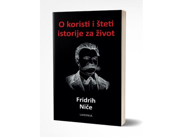 Fridrih Niče O koristi i šteti istorije za život