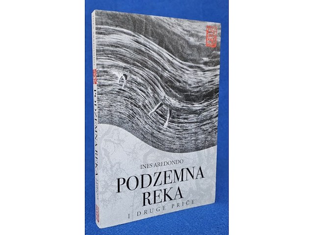 Podzemna reka i druge priče - Ines Aredondo