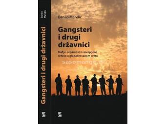 Gangsteri i drugi državnici : mafije, separatisti i rascepljene države u globalizovanom svetu