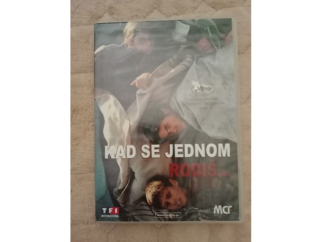 Kad se jednom rodiš