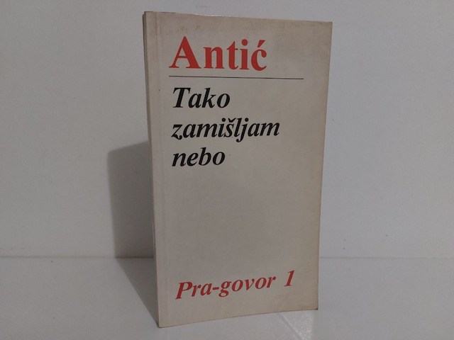 Tako zamišljam nebo - Miroslav Antić