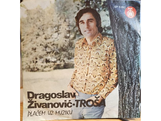 Dragoslav Živanović - Troša* ‎– Plačem Uz Muziku,SP