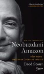 Neobuzdani Amazon: Džef Bezos I Nastanak Globalne Imperije Od Bred Stoun