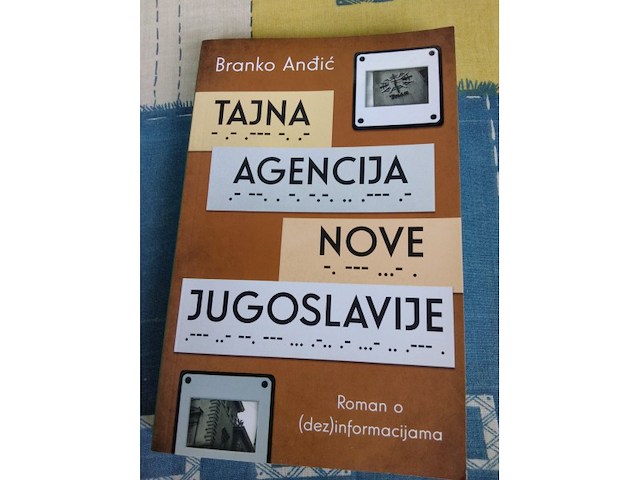 Tajna agencija nove Jugoslavije - B. Anđić (Roman)