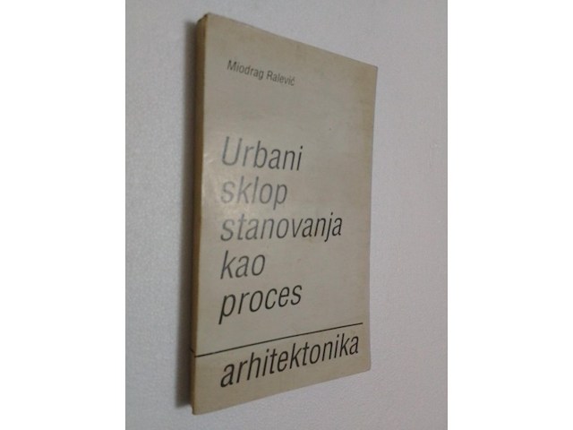 URBANI SKLOP STANOVANJA KAO PROCES-ARHITEKTONIKA-RALEVI