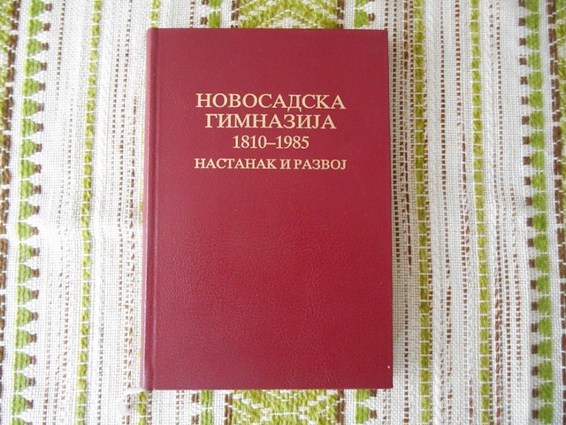 Novosadska gimnazija 1810-1985 - Nastanak i razvoj