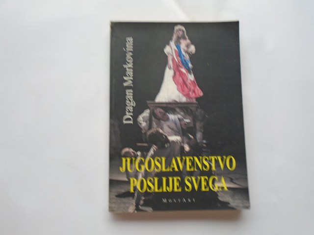 Jugoslavenstvo poslije svega, Dragan Markovina, mostart