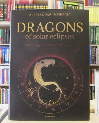 DRAGONS OF SOLAR ECLIPSES Astrology of the SAROS cycle – ALEKSANDAR IMŠIRAGIĆ