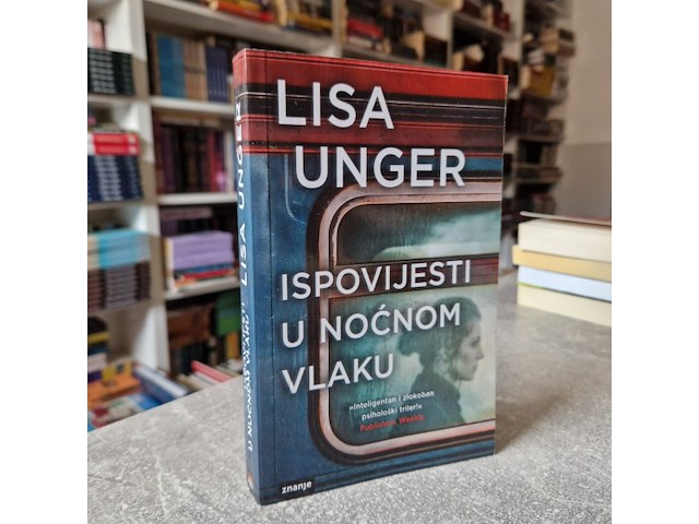 Ispovjesti u noćnom vlaku - Lisa Unger, NOVO