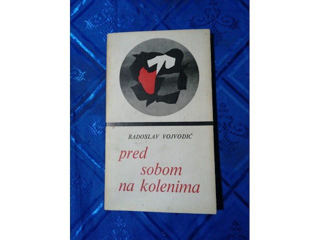 Radoslav Vojvodić: PRED SOBOM NA KOLENIMA