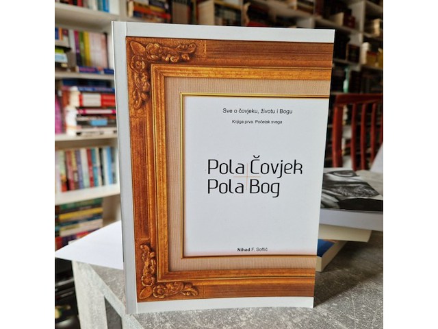 Pola Čovjek Pola Bog - Nihad F. Softić