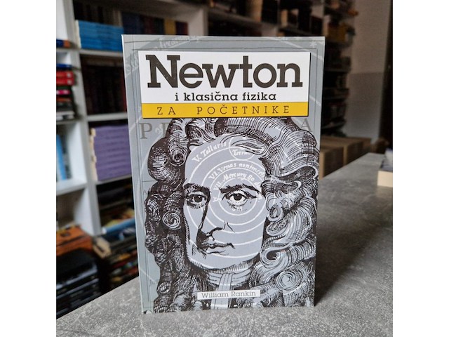 Newton i klasična fizika za početnike - William Rankin