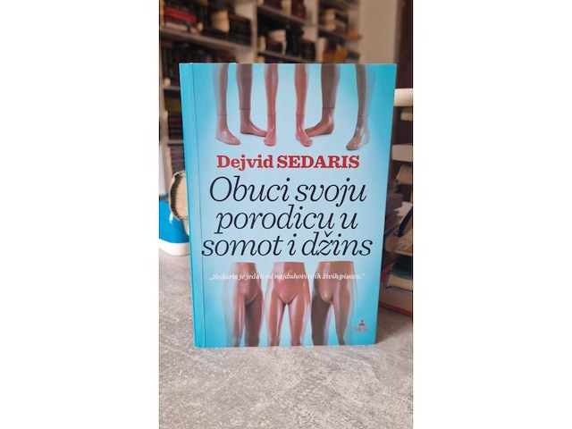 Obuci svoju porodicu u somot i džins - Dejvid Sedaris