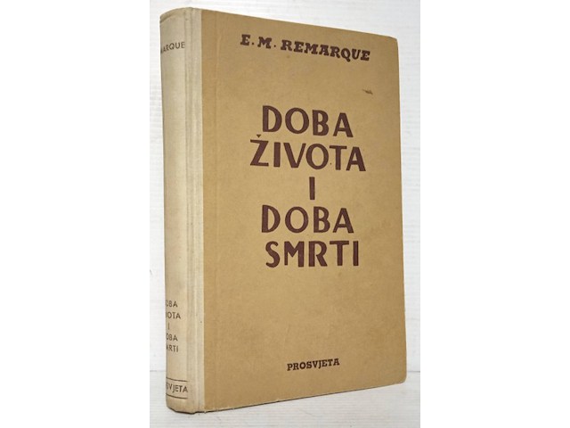 DOBA ŽIVOTA I DOBA SMRTI - E. M. Remark