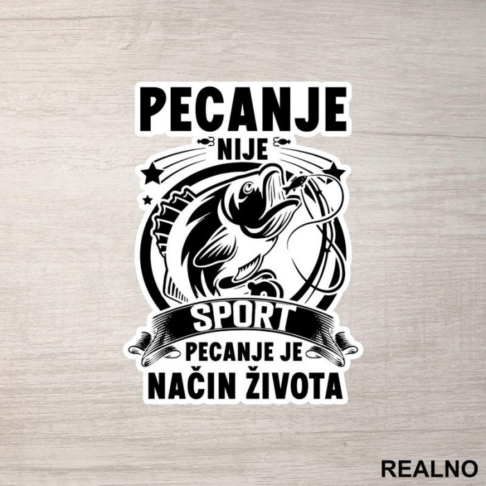 NIJE SPORT VEĆ NAČIN ŽIVOTA - PECANJE - FISHING - NALEPNICA