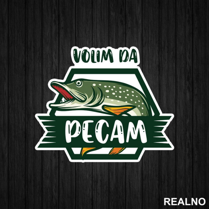 VOLIM DA PECAM - ŠTUKA - PECANJE - FISHING - NALEPNICA