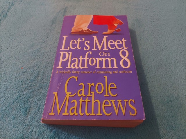 Let`s meet on platform 8 Carole Matthews