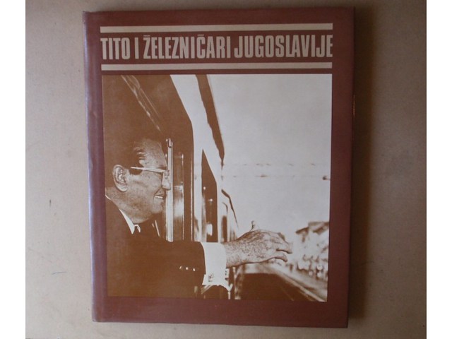 TITO I ŽELEZNIČARI JUGOSLAVIJE