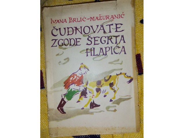 Cudnovate zgode segrta Hlapica/ Ivana Brlic Mazuranic