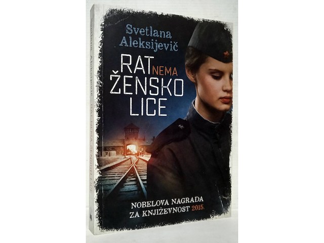 Rat nema žensko lice / Svetlana Aleksijevič