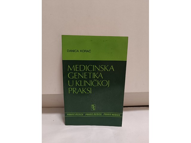 Medicinska genetika u kliničkoj praksi - Danica Korać