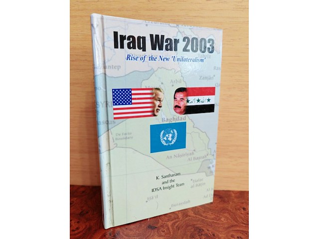 Iraq War 2003 Rise of the new unilateralism Santhanam