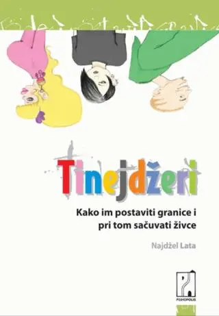 Tinejdžeri - kako im postaviti granice i pri tom sačuvati živce - Najdžel Lata