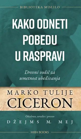 Kako odneti pobedu u raspravi: drevni vodič za umetnost ubeđivanja