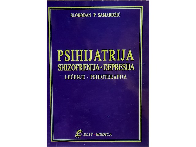 Slobodan Samardžić: PSIHIJATRIJA : SHIZOFRENIJA - DEPRE