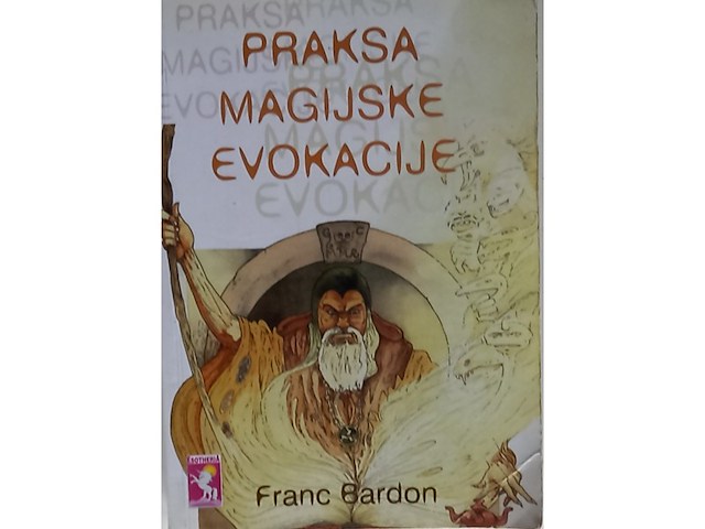 Franc Bardon: PRAKSA MAGIJSKE EVOKACIJE