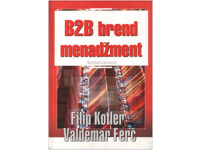 B2B BREND MENADŽMENT - Filip Kotler, Valdemar Ferč