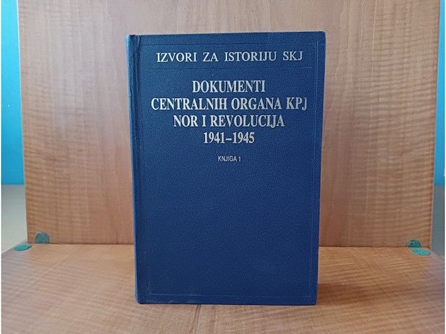 Dokumenti Centralnih Organa KPJ NOR i Revolucija 1941