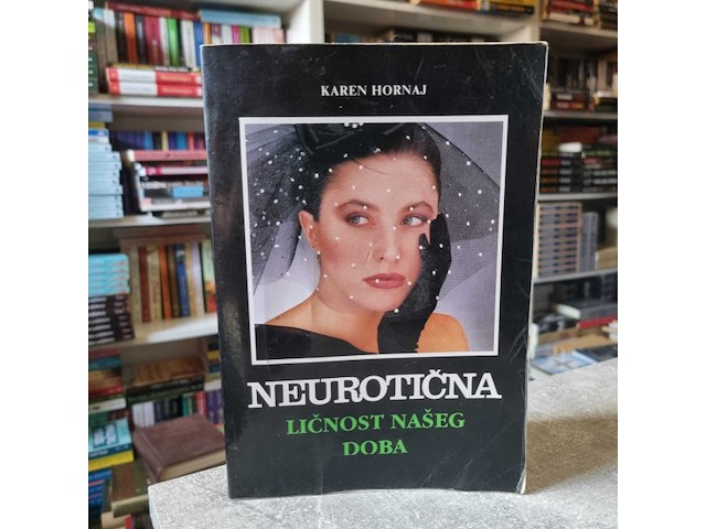 Neurotična ličnost našeg doba - Karen Hornaj