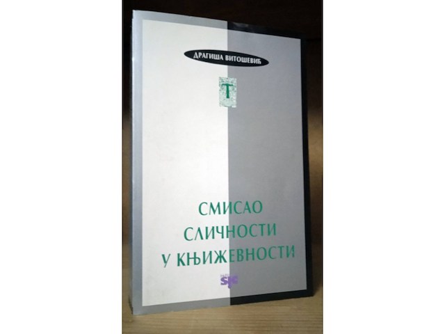 SMISAO SLIČNOSTI U KNJIŽEVNOSTI - Dragiša Vitošević