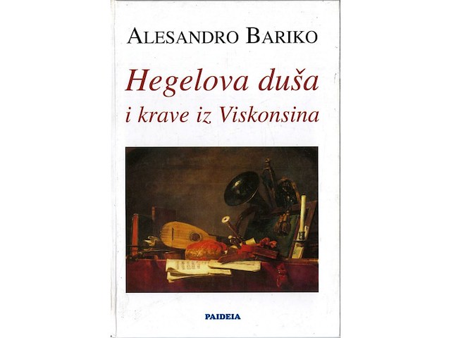 Alesandro Bariko - HEGELOVA DUŠA I KRAVE IZ VISKONSINA